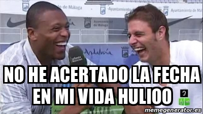 Meme Personalizado - No he acertado la fecha en mi vida hulioo - 29328175