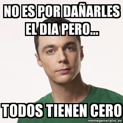 Meme Sheldon Cooper - no es por daÃ±arles el dia pero... todos tienen ...