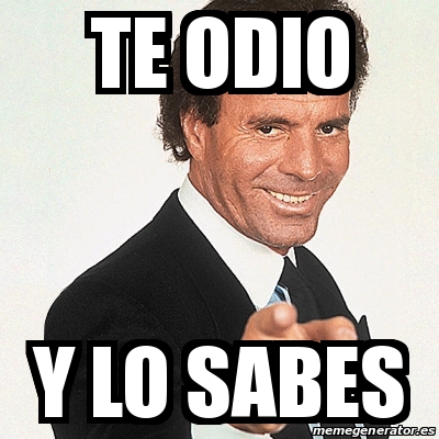 Meme Julio Iglesias - Te odio Y lo sabes - 29335162