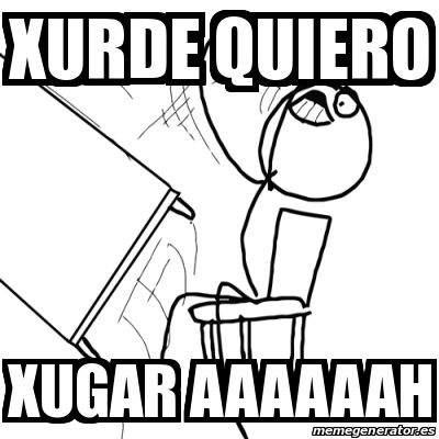 Meme Desk Flip Rage Guy - xurde quiero xugar aaaaaah - 29335457