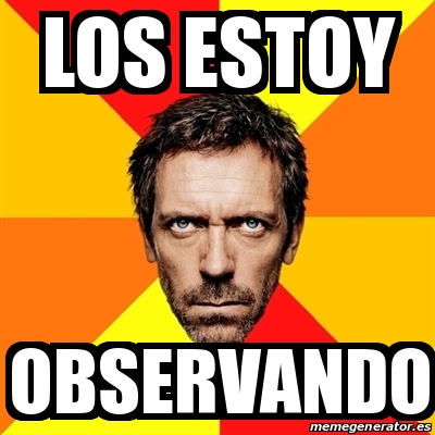 Meme House - los estoy observando - 29336797