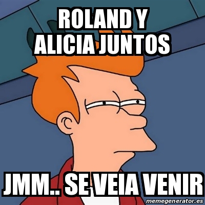 Meme Futurama Fry - roland y alicia juntos jmm.. se veia venir - 29337025