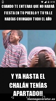 Meme Personalizado - Cuando te enteras que no habrÃ¡ fiesta en tu ...