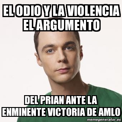 Meme Sheldon Cooper - el odio y la violencia el argumento del prian ...