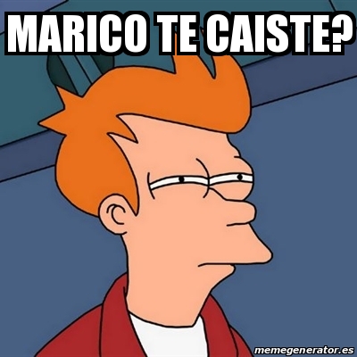 Meme Futurama Fry - marico te caiste? - 29357836