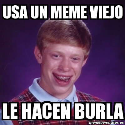 Meme Bad Luck Brian - Usa un meme viejo le hacen burla - 29364347