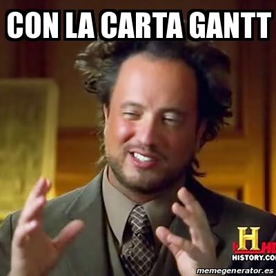 Meme Ancient Aliens - Con la carta gantt - 29375856