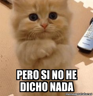 Meme Personalizado - pero si no he dicho nada - 29376916