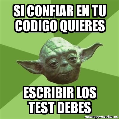 Meme Yoda - si Confiar en tu codigo quieres escribir los test debes ...
