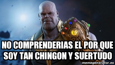 Meme Personalizado - no comprenderias el por que soy tan chingon y ...