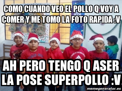 Meme Personalizado - como cuando veo el pollo q voy a comer y me tomo ...