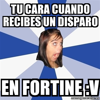 Meme Annoying Facebook Girl - TU CARA CUANDO RECIBES UN DISPARO EN ...