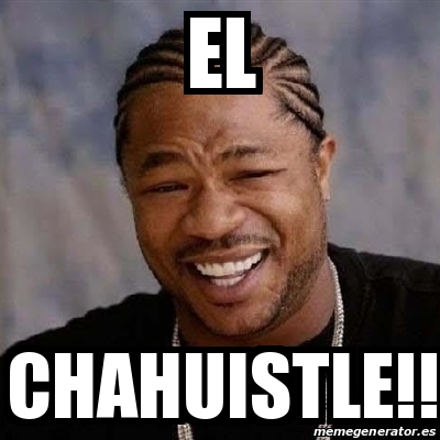 Meme Yo Dawg - El Chahuistle!! - 29398078