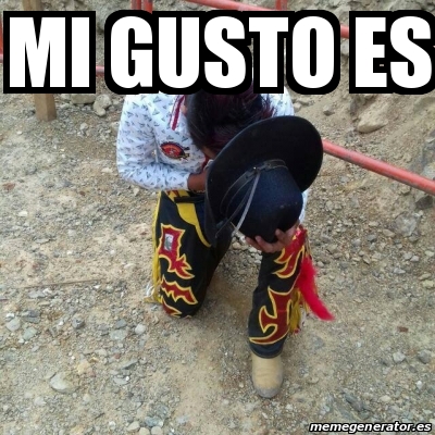 Meme Personalizado - Mi gusto es - 29043118