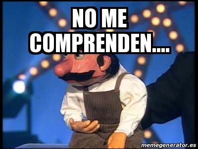 Meme Personalizado - No me comprenden.... - 29400782