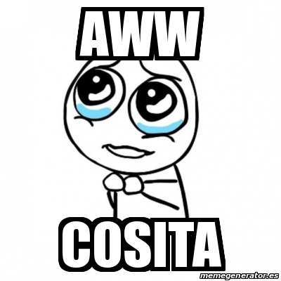 Meme Por favor - Aww Cosita - 29405172