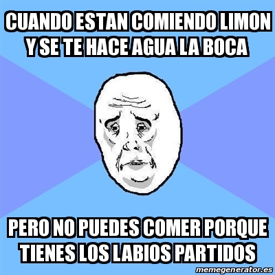 Meme Okay Guy - Cuando estan comiendo limon y se te hace agua la boca ...