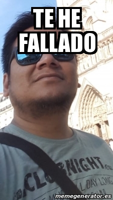 Meme Personalizado - Te he fallado - 29416840