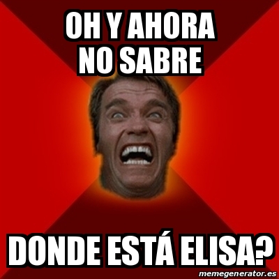 Meme Arnold - Oh y ahora no sabre Donde estÃ¡ Elisa? - 29422528