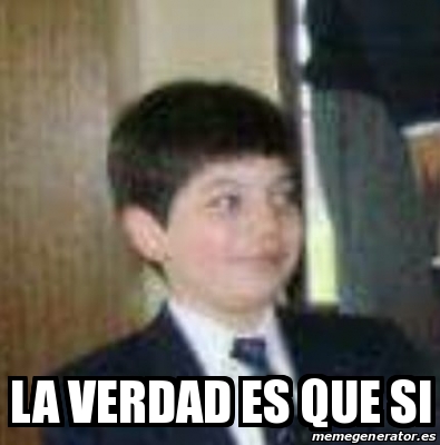 Meme Personalizado - La verdad es que si - 29423737
