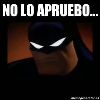 Meme Disapproving Batman - No lo apruebo... - 29427475