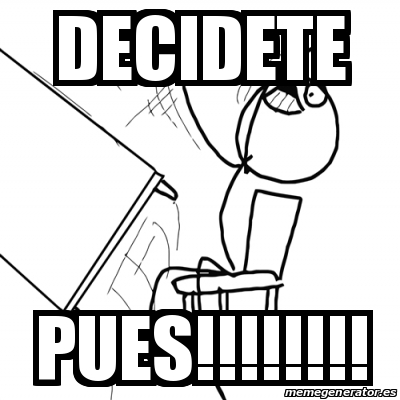 Meme Desk Flip Rage Guy - decidete pues!!!!!!!! - 29427525