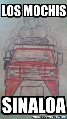 Meme Personalizado - los mochis sinaloa - 29428068