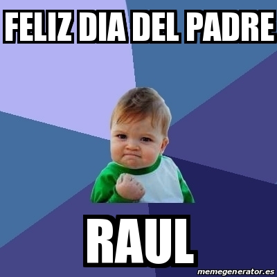 Meme Bebe Exitoso - feliz dia del padre raul - 29435963
