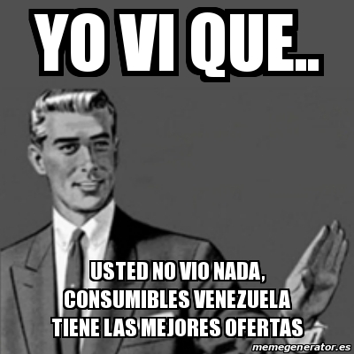 Meme Correction Guy - yo vi que.. usted no vio nada, consumibles ...