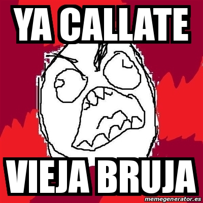 Meme Rage FU - ya callate vieja bruja - 29444711
