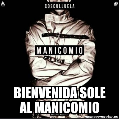 Meme Personalizado - Bienvenida Sole al manicomio - 29468591