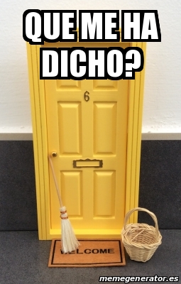 Meme Personalizado - Que me ha dicho? - 29470430