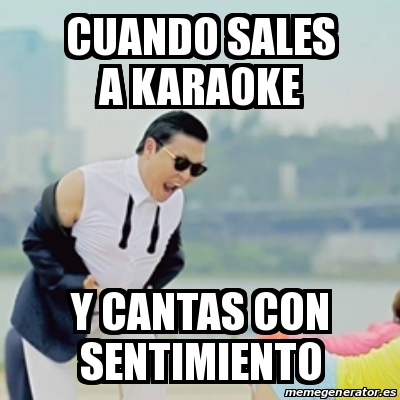 Meme Gangnam Style - cUANDO SALES A KARAOKE Y CANTAS CON SENTIMIENTO ...