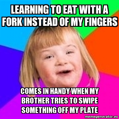 Meme Retard Girl - Learning to eat with a fork instead of my fingers ...