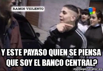 Meme Personalizado - y este payaso quien se piensa que soy el banco ...