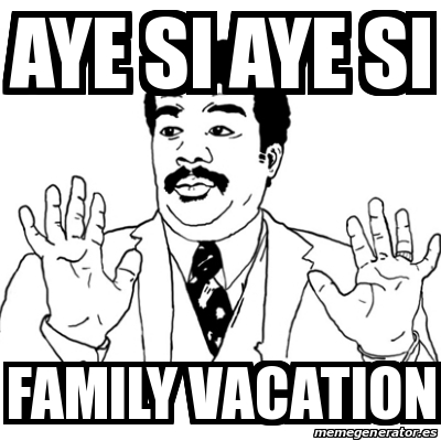 Meme Ay Si - Aye si aye si Family vacation - 29487465