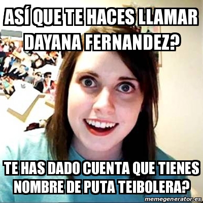 Meme Overly Attached Girlfriend - ASÃ QUE TE HACES LLAMAR Dayana ...