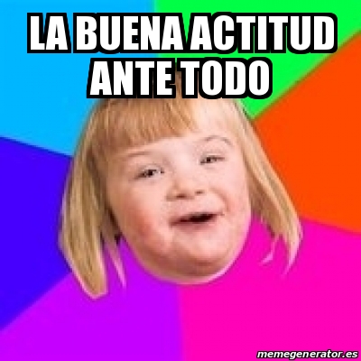 Meme Retard Girl - la buena actitud ante todo - 29497624