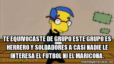 Meme Personalizado - te equivocaste de grupo este grupo es herrero y ...
