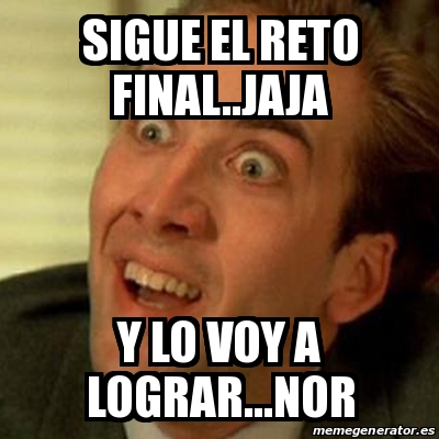 Meme No me digas - Sigue el reto final..jaja Y lo voy a lograr...nor ...