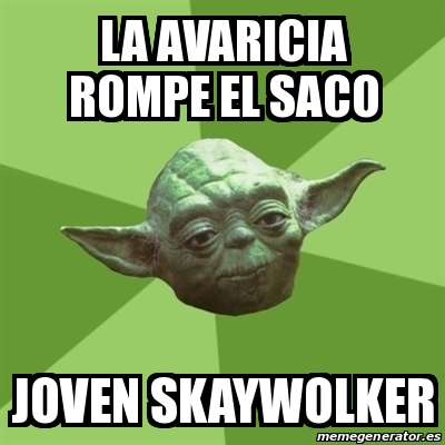 Meme Yoda - La avaricia rompe el saco Joven skaywolker - 29512535