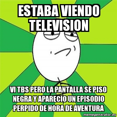 Meme Challenge Accepted - estaba viendo television vi tbs pero la ...