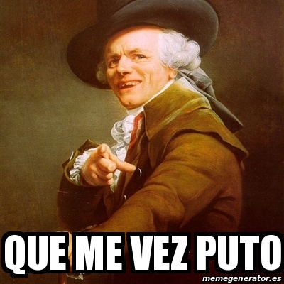Meme Joseph Ducreux - Que me vez puto - 29519466