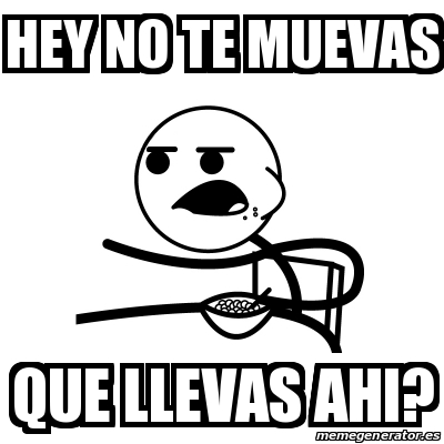 Meme Cereal Guy - hey no te muevas que llevas ahi? - 29519502