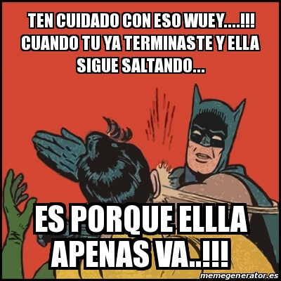 Meme Batman slaps Robin - ten cuidado con eso wuey....!!! cuando tu ya ...