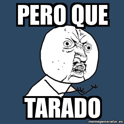 Meme Y U No - pero que tarado - 29531348
