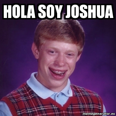 Meme Bad Luck Brian - Hola soy joshua - 29533448