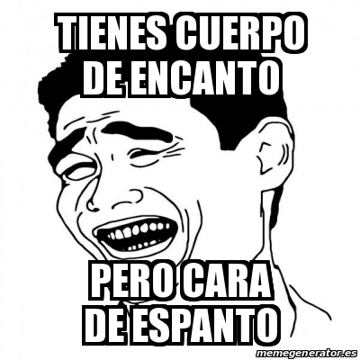 Meme Yao Ming 2 - Tienes cuerpo de encanto Pero cara de espanto - 29544302