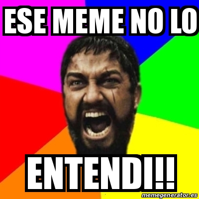 Meme Sparta - ese meme no lo entendI!! - 29547012