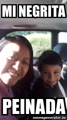 Meme Personalizado - Mi negrita Peinada - 29547945